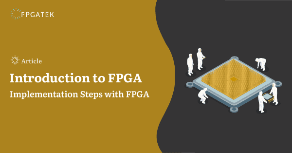 Introduction to FPGA — Implementation Steps with FPGA