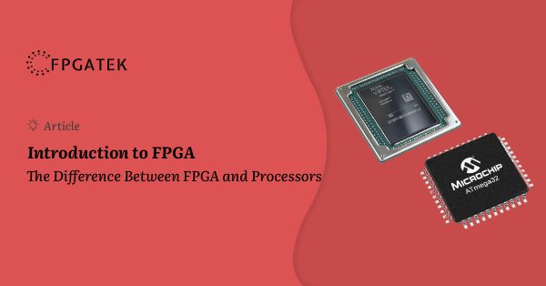 Introduction to FPGA – The Difference Between FPGA and Processors - FPGATEK