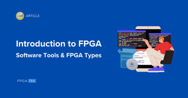 Introduction To Fpga Software Tools And Fpga Types Fpgatek