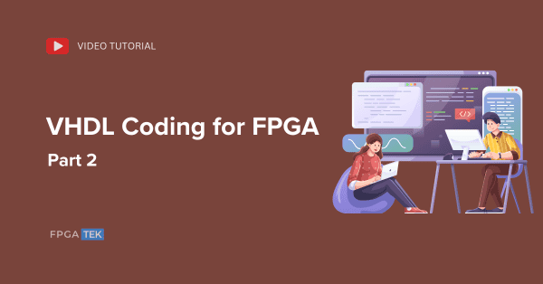 Vhdl Coding For Fpga Design Part 1 Fpgatek